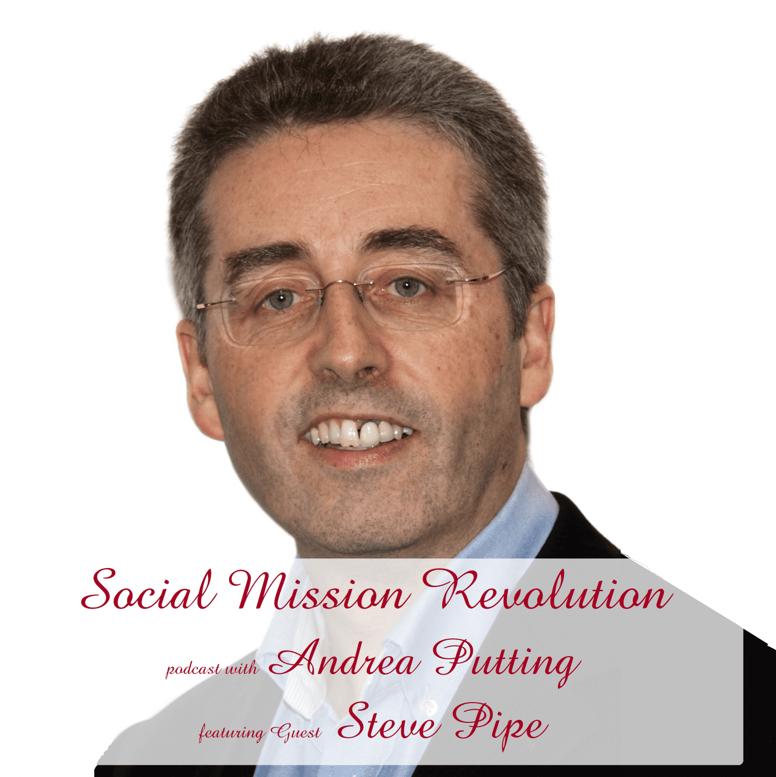 Steve Pipe - Business for Good - Social Mission Revolution